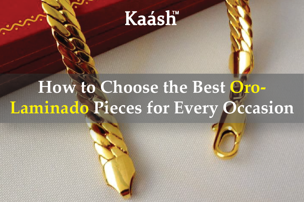 How to Choose the Best Oro Laminado Pieces – Kaashusa