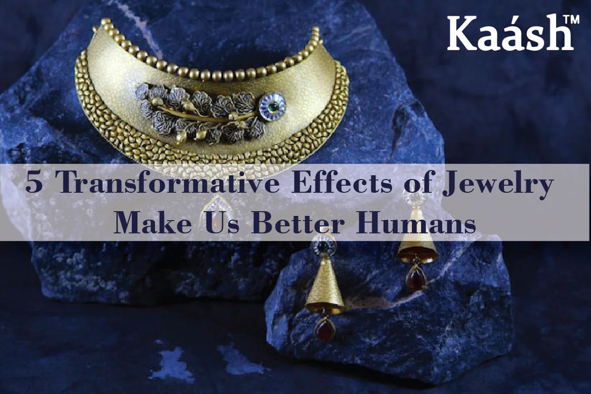 5 Effects of Jewelry Make Us Better Humans – Kaashusa